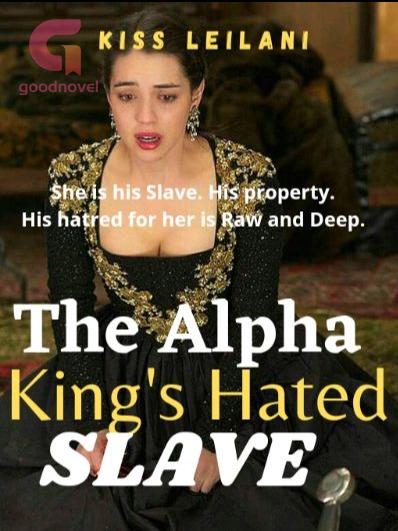 Read The Alpha Kings Hated Slave Stories Online for free-GoodNovel