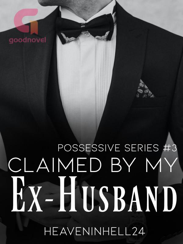 CLAIMED BY MY EX-HUSBAND PDF & Novel Online by HEAVENinHELL24 to Read for Free - Billionaire ...
