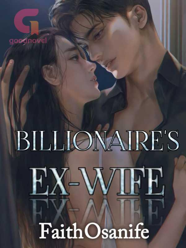 Billionaire's ex-wife. PDF & Novel Online by Faith Osanife to Read for Free - Romance Stories ...