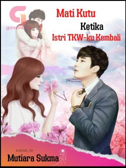 MATI KUTU KETIKA ISTRI TKW-KU KEMBALI PDF & Novel Online dari Mutiara Sukma untuk Dibaca Gratis ...
