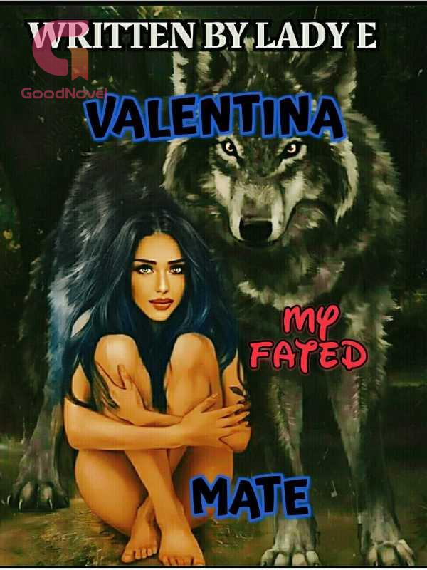 VALENTINA MY FATED MATE PDF & Novel Online by Lady E to Read for Free - Werewolf Stories - GoodNovel