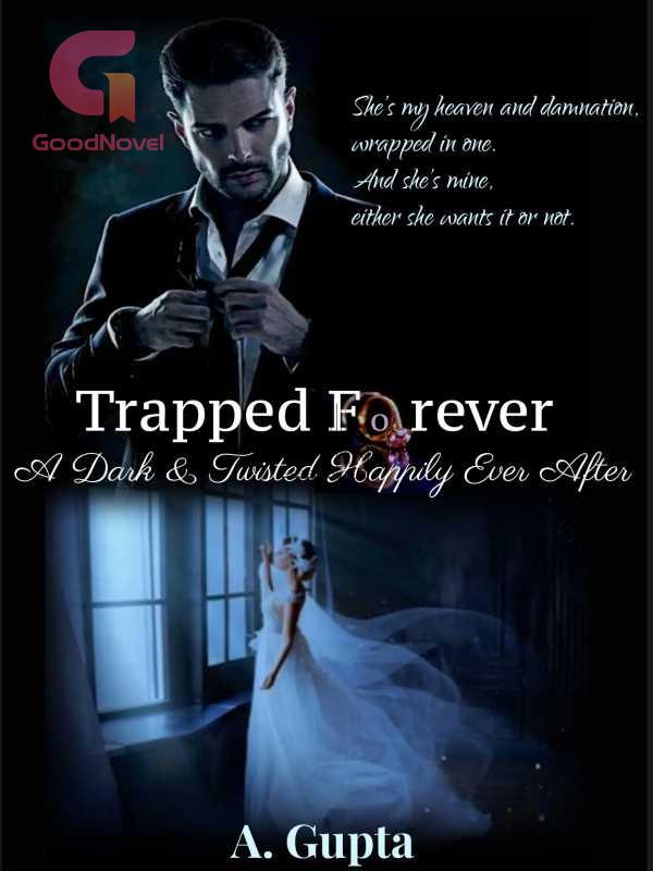 Trapped Forever- A Dark & Twisted Happily Ever After PDF & Novel Online ...
