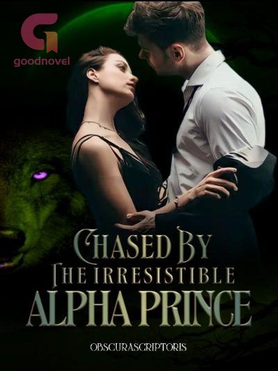Chased by the Irresistible Alpha Prince PDF & Novel Online by obscurascriptoris to Read for Free ...