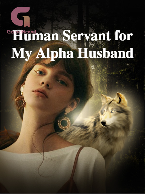Human Servant for My Alpha Husband PDF & Novel Online by Lisha May to ...