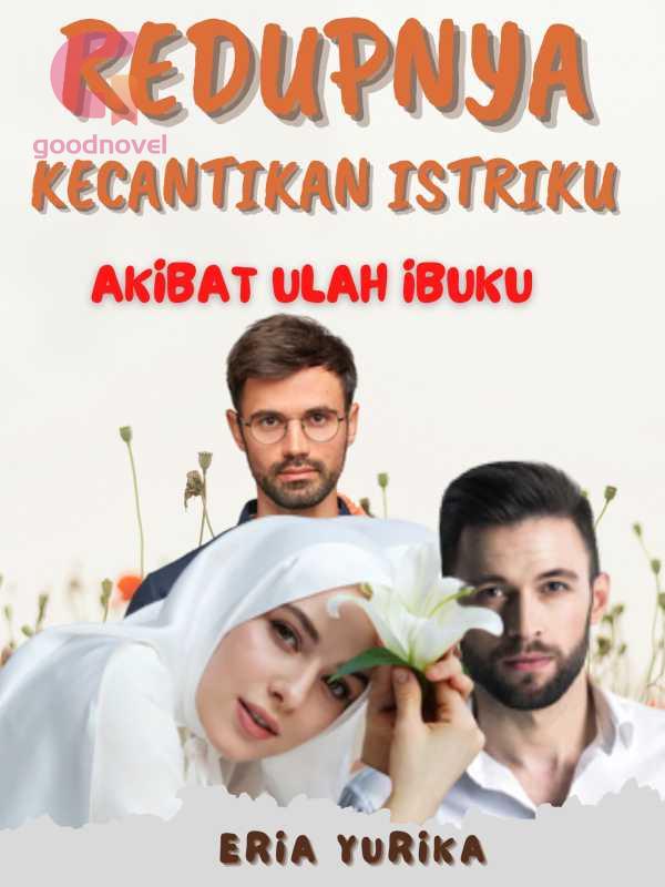 Redupnya Kecantikan Istriku Akibat Ulah Ibuku PDF & Novel Online dari ERIA YURIKA untuk Dibaca ...