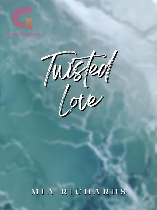 Twisted Love PDF & Novel Online by Mia Richards to Read for Free - Romance Stories - GoodNovel