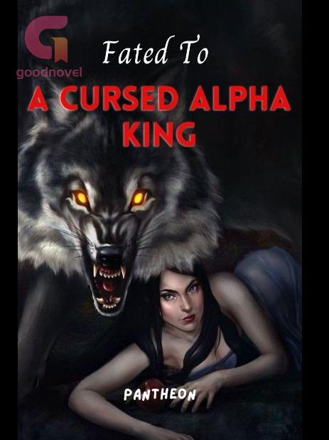 Fated To A Cursed Alpha King PDF & Novel Online by Pantheon to Read for Free - Paranormal ...