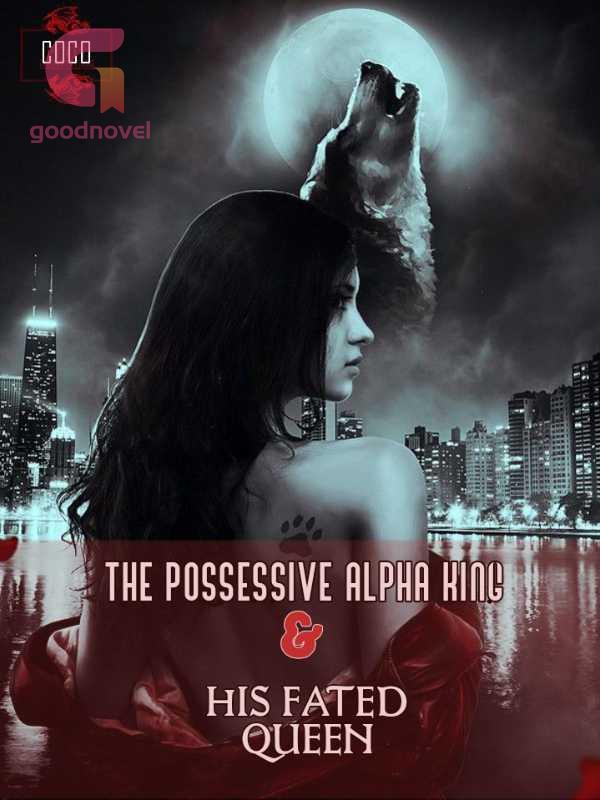 THE POSSESSIVE ALPHA KING AND HIS FATED QUEEN PDF & Novel Online by Coco to Read for Free ...