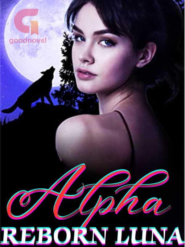 Alpha's Reborn Luna PDF & Novel Online by Uswa to Read for Free - Werewolf Stories - GoodNovel