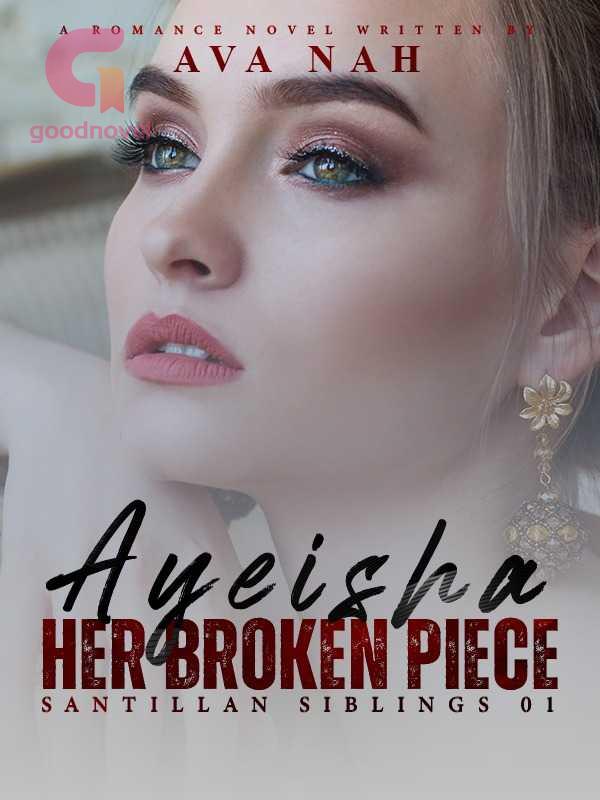 Ayeisha : Her Broken Piece PDF at Novel Online ni AVA NAH na Babasahin nang Libre - Romance Mga ...