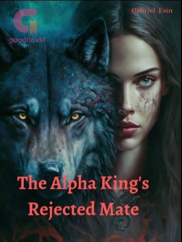 The Alpha King's Rejected Mate PDF & Novel Online by Gabriel Esin to Read for Free - Werewolf ...