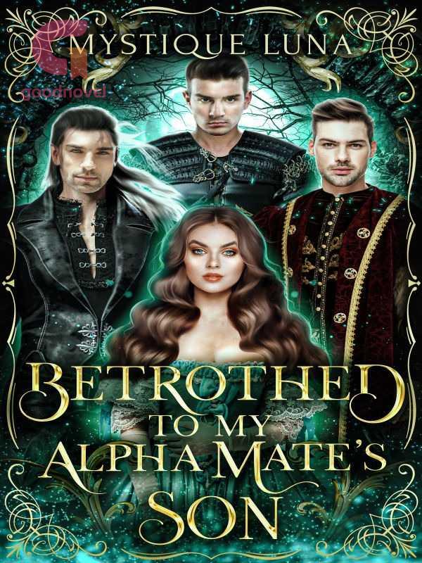 Betrothed to My Alpha Mate's Son PDF & Novel Online by Mystique Luna to Read for Free - Werewolf ...