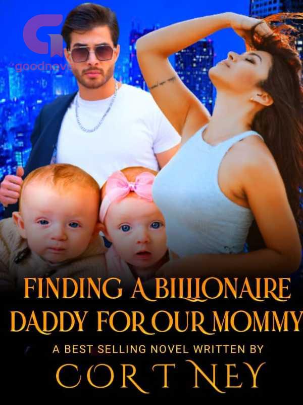 FINDING A BILLIONAIRE DADDY FOR OUR MOMMY PDF & Novel Online by Cor T Ney to Read for Free ...