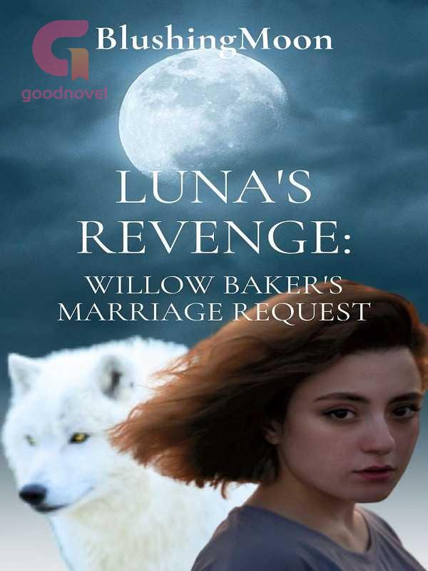 Luna's Revenge: Willow Baker's Marriage Request PDF & Novel Online by BlushingMoon to Read for ...