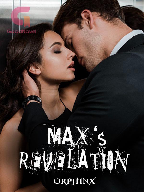 Max's Revelation PDF & Novel Online by orphinx to Read for Free - Romance Stories - GoodNovel