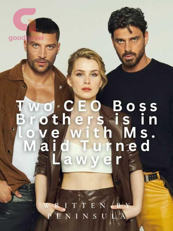 Two CEO Boss Brothers is in love with Ms. Maid Turned Lawyer PDF & Novel Online by Peninsula to ...
