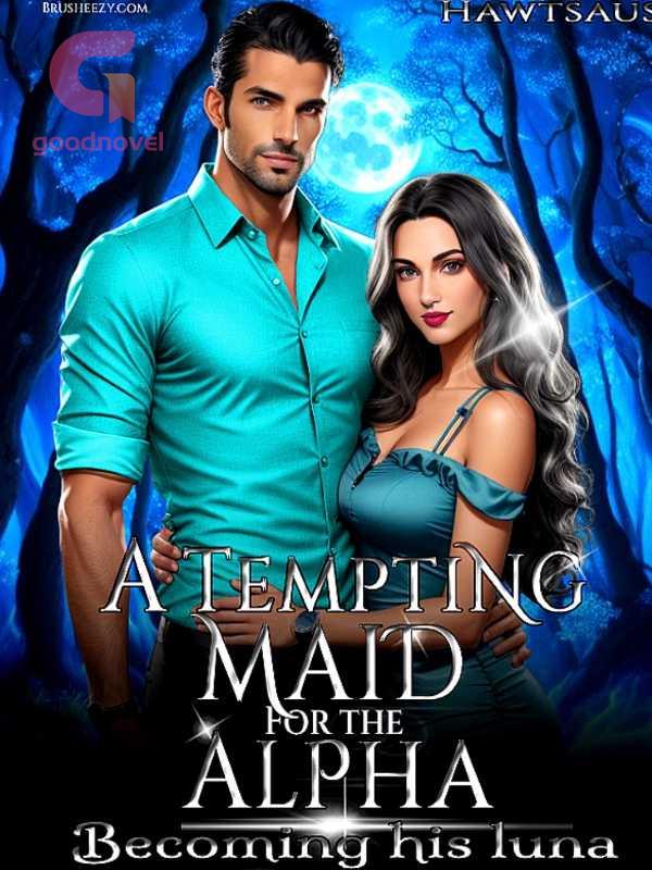 A Tempting Maid For The Alpha: Becoming his luna PDF & Novel Online by Hawtsaus to Read for Free ...