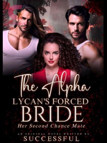 THE ALPHA LYCAN'S FORCED BRIDE: Her Second Chance Mate PDF & Novel Online by Successful W to ...