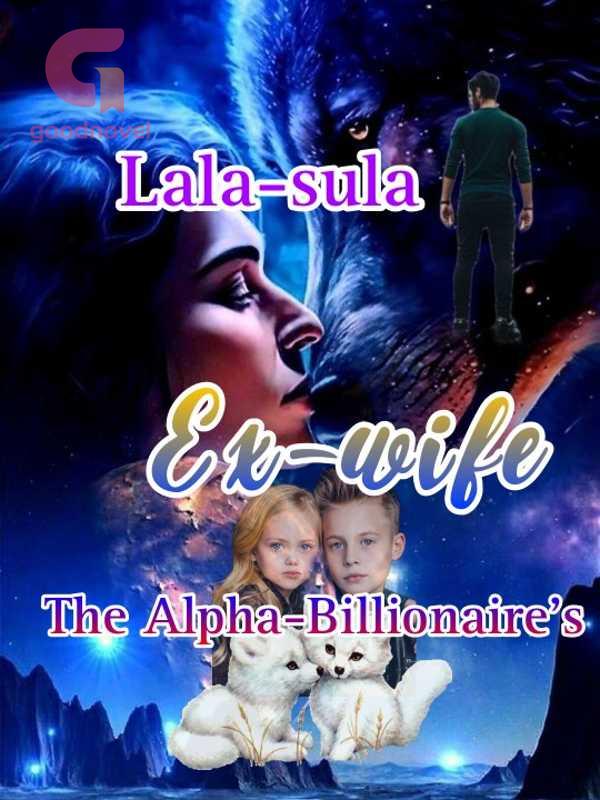 The Alpha Billionaire's Ex-Wife PDF & Novel Online by Lala-sula to Read for Free - Werewolf ...