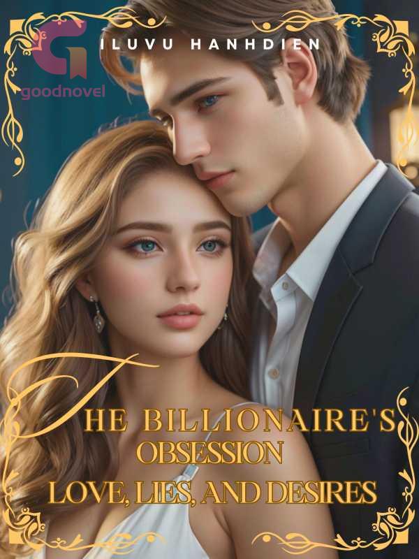 The Billionaire's Obsession: Love, Lies, and Desires PDF & Novel Online by iluvu to Read for ...