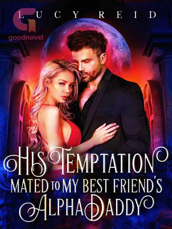His Temptation: Mated to my Best Friend's Alpha Daddy PDF & Novel Online by Lucy Reid to Read ...
