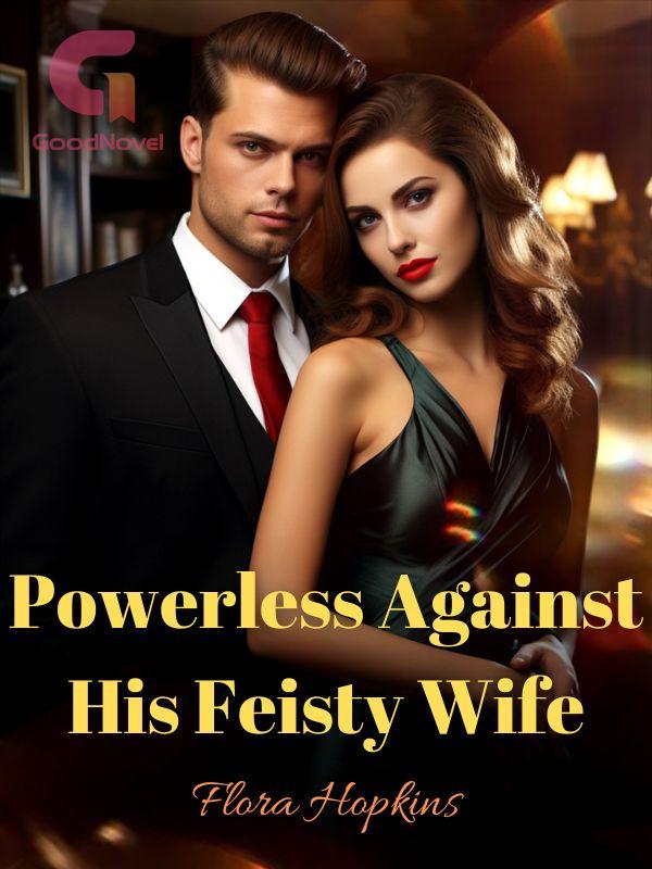 Powerless Against His Feisty Wife PDF & Novel Online by Flora Hopkins ...