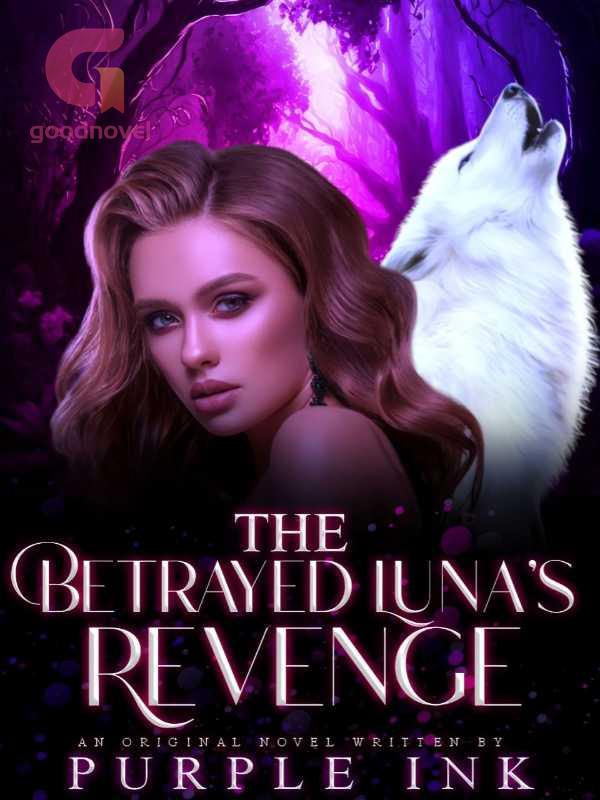 The Betrayed Luna's Revenge PDF & Novel Online by Purple Ink to Read for Free - Werewolf Stories ...