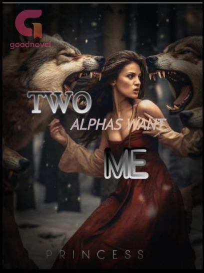 Two Alphas Want Me PDF & Novel Online by Victory to Read for Free - Werewolf Stories - GoodNovel