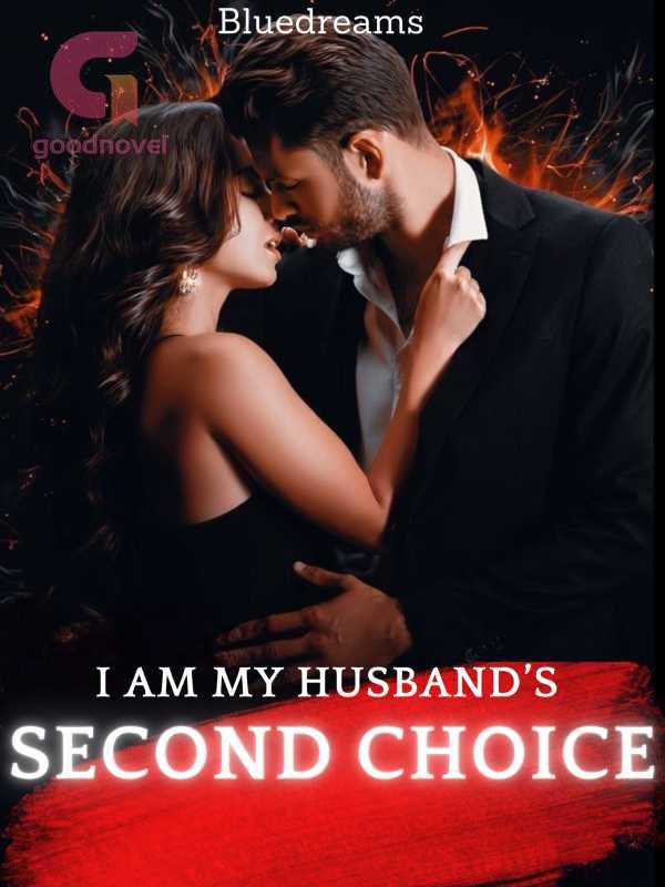 HIS SECOND CHOICE PDF & Novel Online by BlueDreams to Read for Free - Romance Stories - GoodNovel