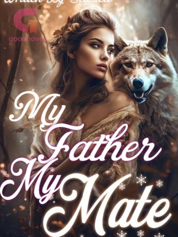 My Father My Mate PDF & Novel Online by Scarlett to Read for Free - Werewolf Stories - GoodNovel