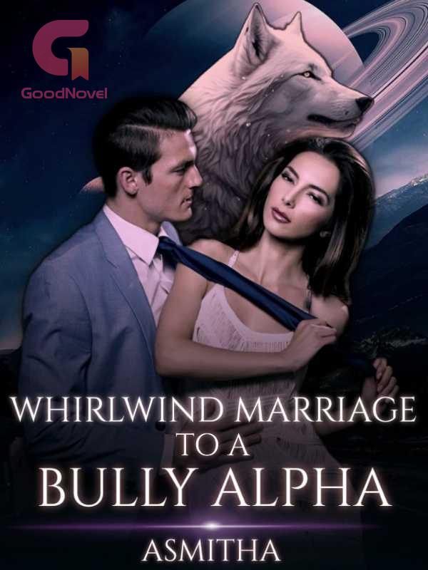 Whirlwind Marriage to a Bully Alpha PDF & Novel Online by Asmitha to ...