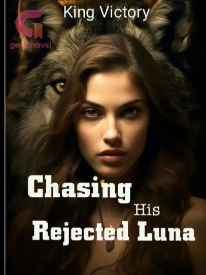 Chasing His Rejected Luna PDF & Novel Online by King Victory to Read for Free - Werewolf Stories ...