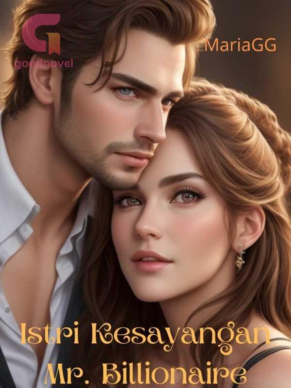 Istri Kesayangan Mr. Billionaire PDF & Novel Online dari MariaGG untuk Dibaca Gratis - Romansa ...