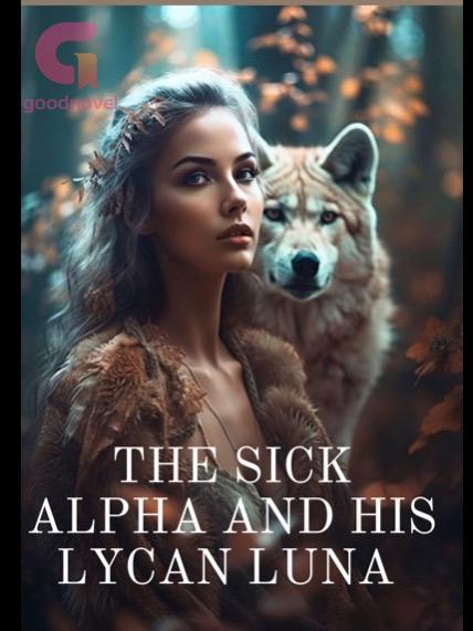 THE SICK ALPHA AND HIS LYCAN LUNA PDF & Novel Online by Lilian to Read for Free - Werewolf ...