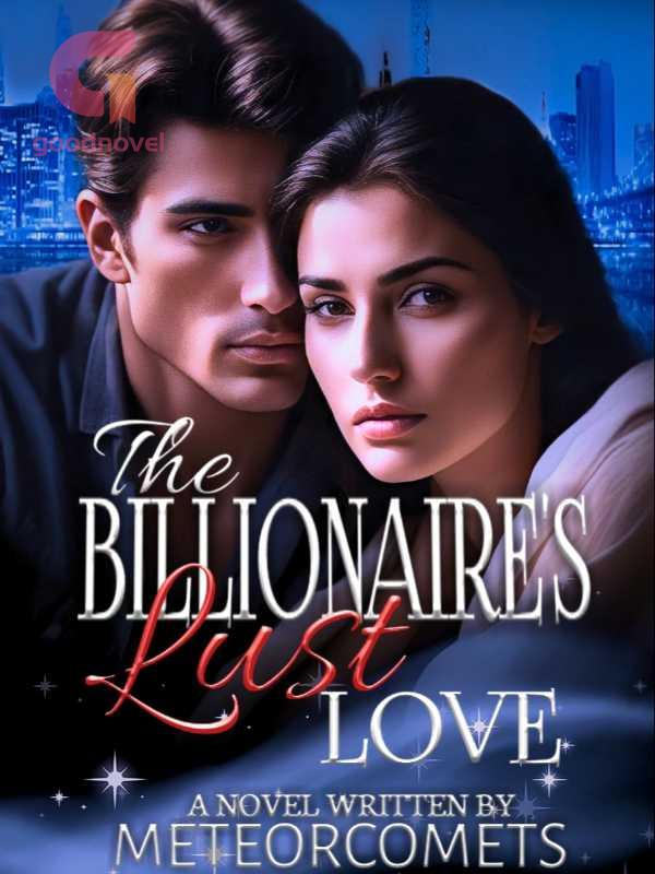The Billionaire's Lust Love PDF & Novel Online by MeteorComets to Read for Free - Billionaire ...