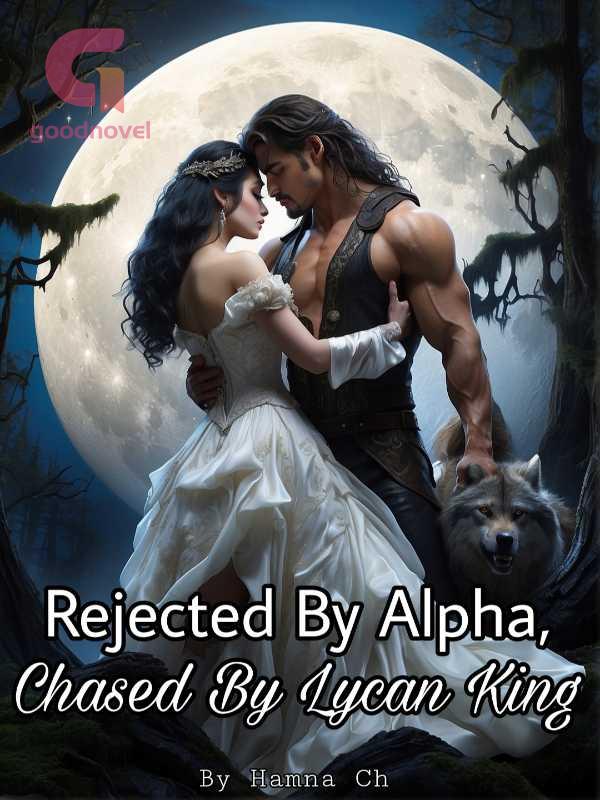 Rejected By Alpha, Chased By Lycan King PDF & Novel Online by Hami to Read for Free - Werewolf ...