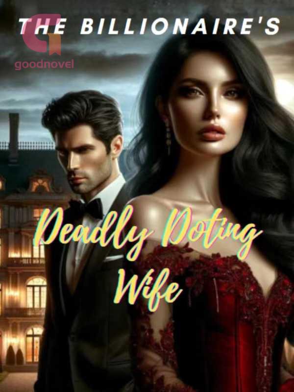 The Billionaire's Deadly Doting Wife PDF & Novel Online by Jade to Read for Free - Billionaire ...