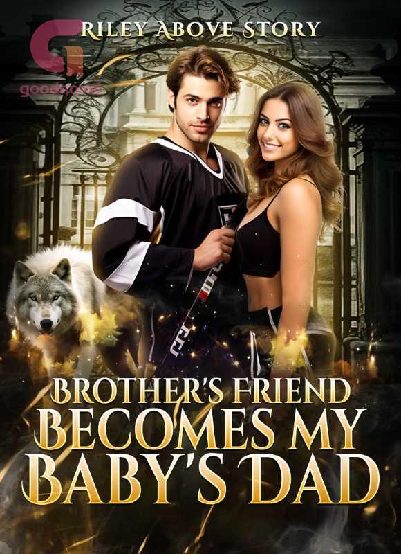 Brother's Friend Becomes My Baby's Dad PDF & Novel Online by Riley Above Story to Read for Free ...