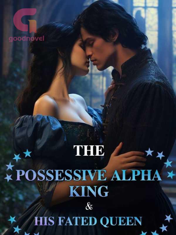 THE POSSESSIVE ALPHA KING AND HIS FATED QUEEN PDF & Novel Online by Coco to Read for Free ...